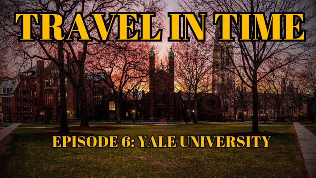 Travel in Time with Dan Blog 6: Yale University – GrandDaddysSecrets
